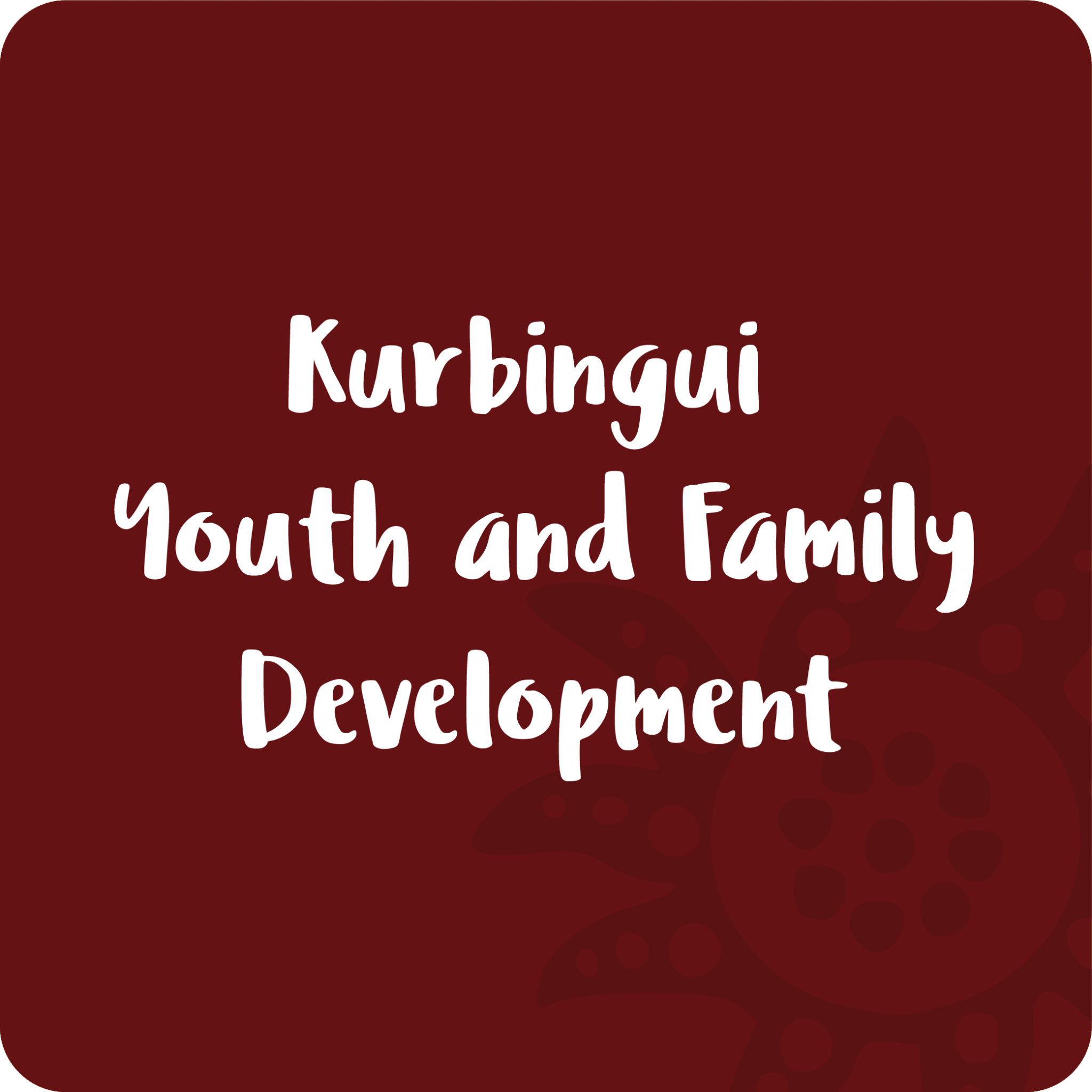 Kurbingui Youth & Family Development – A Deadly Organisation that ...